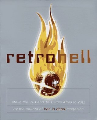 Retro Hell: Life in the '70s and '80s, from Afros to Zotz by Darby ...