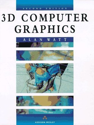 3D Computer Graphics by Alan H. Watt | Goodreads