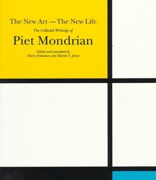 The New Art--the New Life: The Collected Writings Of Piet Mondrian by ...