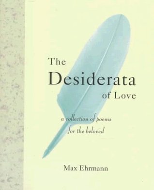 The Desiderata Of Love: A Collection of Poems for the Beloved by Max ...