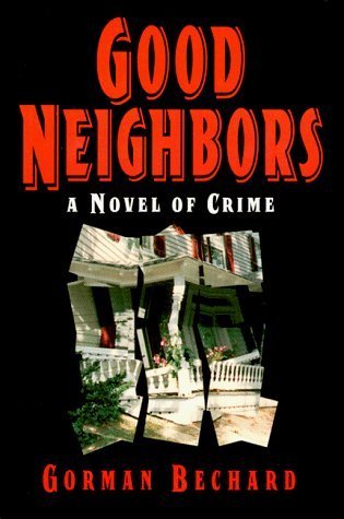 Good Neighbors by Gorman Bechard | Goodreads