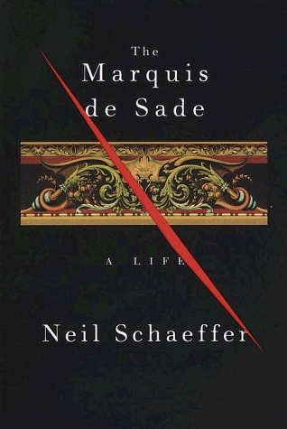 The Marquis de Sade: A Life by Neil Schaeffer | Goodreads