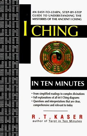 I Ching in Ten Minutes by Richard T. Kaser | Goodreads