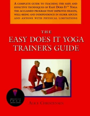 The Easy Does It Yoga Trainer's Guide by Alice Christensen | Goodreads