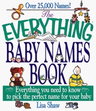 The Everything Baby Names Book: Everything You Need to Know to Pick the ...