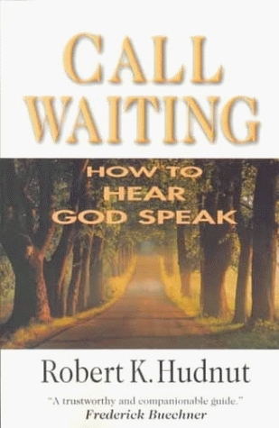 Call Waiting: How to Hear God Speak by Robert K. Hudnut | Goodreads