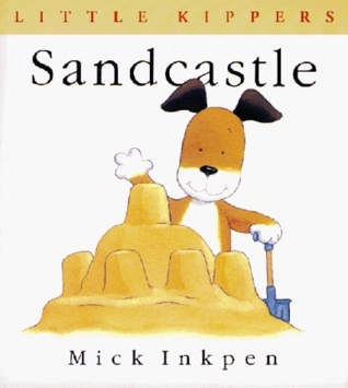 Sandcastle (Little Kippers) by Mick Inkpen | Goodreads