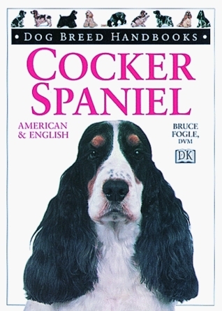 Cocker Spaniel (Dog Breed Handbooks) by Bruce Fogle | Goodreads