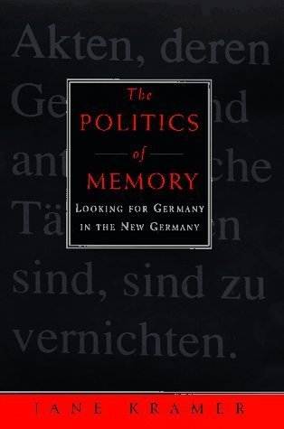 The Politics of Memory: Looking for Germany in the New Germany by Jane ...