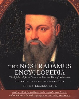 The Nostradamus Encyclopedia: The Definitive Reference Guide to the ...