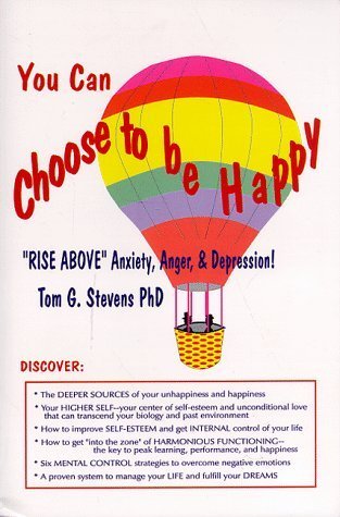 You Can Choose To Be Happy: "Rise Above" Anxiety, Anger, and Depression ...