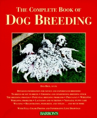 The Complete Book of Dog Breeding by Dan Rice | Goodreads