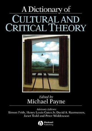 Dictionary of Cultural Critical Theory by Alex Payne | Goodreads