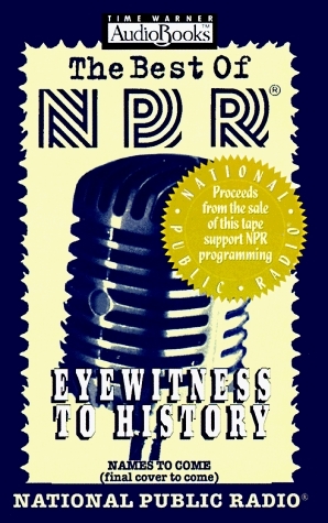 The Best of NPR: Eyewitness to History by National Public Radio | Goodreads