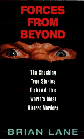 Forces from Beyond: Shocking True Stories Behind the World's Most ...