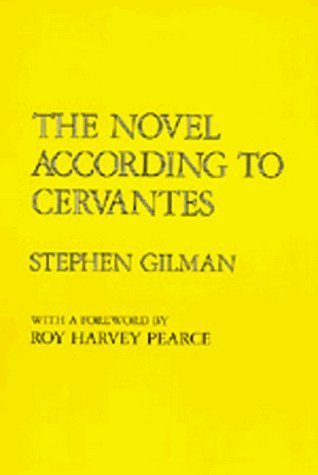The Novel According to Cervantes by Stephen Gilman | Goodreads