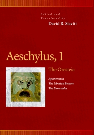 Aeschylus, 1 : The Oresteia : Agamemnon, The Libation Bearers, The ...