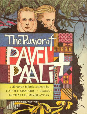 The Rumor of Pavel & Paali: A Ukrainian Folktale by Carole Kismaric ...