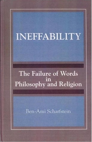 Ineffability: The Failure of Words in Philosophy and Religion (Toward ...