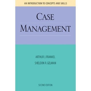 Case Management: An Introduction to Concepts and Skills by Arthur J ...