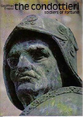 The Condottieri: Soldiers of Fortune by Geoffrey Trease | Goodreads
