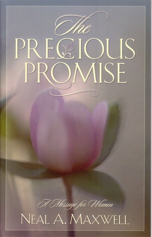 The Precious Promise: A Message for Women by Neal A. Maxwell | Goodreads