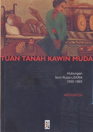 Tuan Tanah Kawin Muda: Hubungan Seni Rupa-Lekra 1950-1965 by Antariksa ...