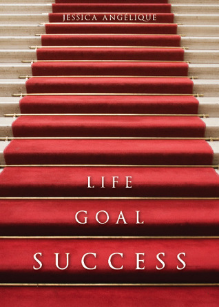 Life Goal Success by Jessica Angelique | Goodreads