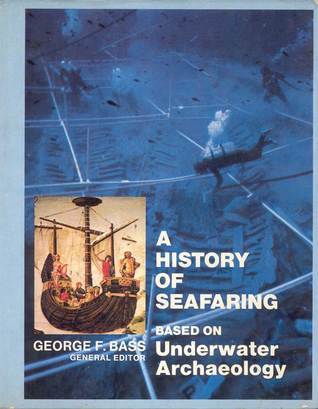 A history of seafaring;: Based on underwater archaeology by George F ...