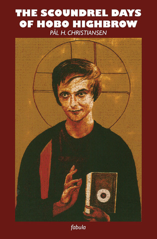 The Scoundrel Days of Hobo Highbrow by Pål H. Christiansen | Goodreads