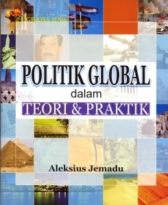 Politik Global dalam Teori & Praktik by Aleksius Jemadu | Goodreads