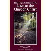The True Christian's Love to the Unseen Christ by Thomas Vincent ...