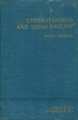 Understanding and Using English by Newman P. Birk | Goodreads