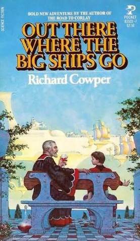 Out There Where the Big Ships Go by Richard Cowper | Goodreads