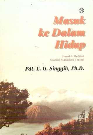 Masuk ke Dalam Hidup: Jurnal & Meditasi Seorang Mahasiswa Teologi by ...