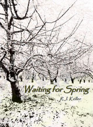 Waiting For Spring by R.J. Keller | Goodreads