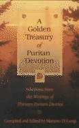 A Golden Treasury of Puritan Devotion: Selections from the Writings of ...