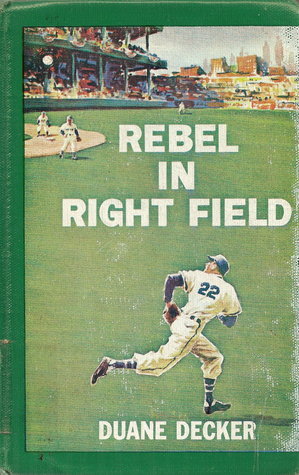 Rebel in Right Field by Duane Decker | Goodreads