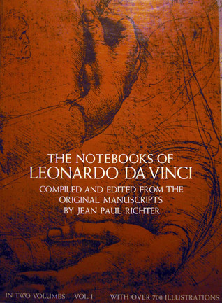 The Notebooks of Leonardo Da Vinci, Vol 1 by Leonardo da Vinci | Goodreads