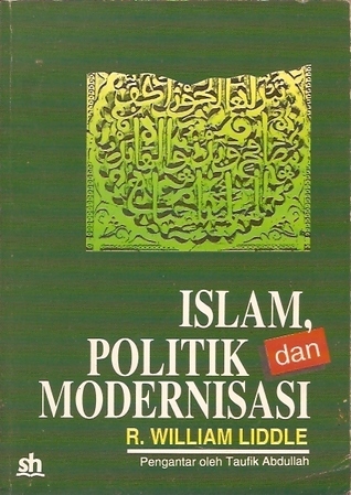 Islam, Politik, dan Modernisasi by R. William Liddle | Goodreads