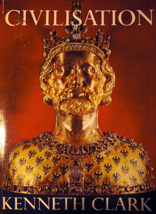 Civilisation: A Personal View by Kenneth M. Clark | Goodreads