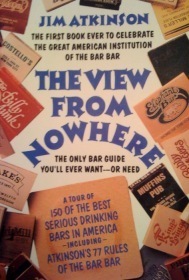 The View from Nowhere: The Only Bar Guide You'll Ever Want -- Or Need ...
