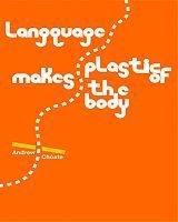 Language Makes Plastic of the Body by Andrew Choate | Goodreads