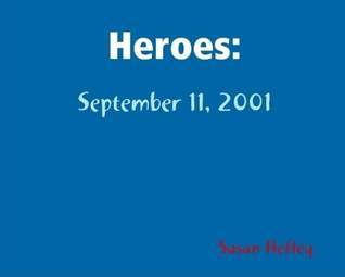 Heroes: September 11, 2001 by Susan Hefley | Goodreads