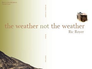 The Weather Not The Weather by Ric Royer | Goodreads