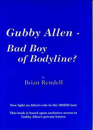 Gubby Allen - Bad Boy of Bodyline by Brian Rendell | Goodreads