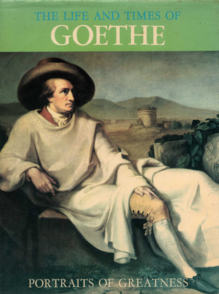 The Life and Times of Goethe by Horst Hohendorf | Goodreads