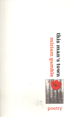 This Man's town by Miriam Gamble | Goodreads