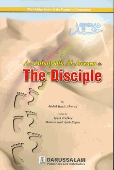 Az-Zubair Bin Al-Awwam (R): The Disciple by Abdul Basit Ahmad | Goodreads