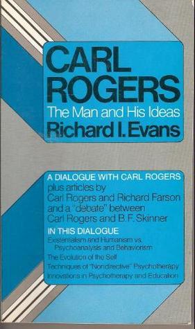 Carl Rogers: The Man and His Ideas by Richard I. Evans | Goodreads